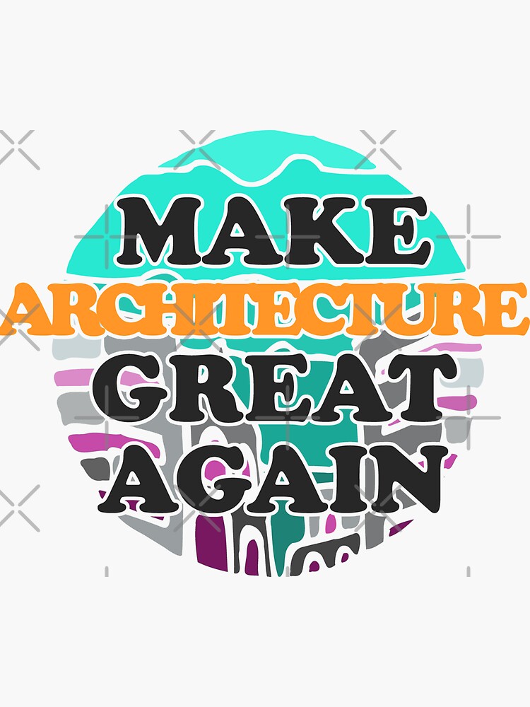 "Make Architecture Great Again" Sticker for Sale by jorgechubuter ...