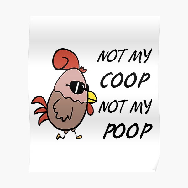 "not my coop not my poop funny chicken " Poster by ahmadmseddi | Redbubble