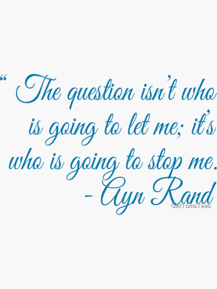 "The question isn't who is going to let me; it's who is going to stop ...