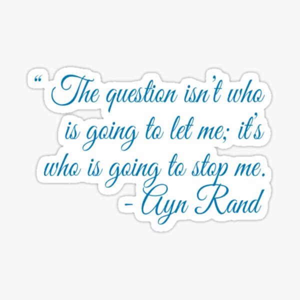 "The question isn't who is going to let me; it's who is going to stop ...