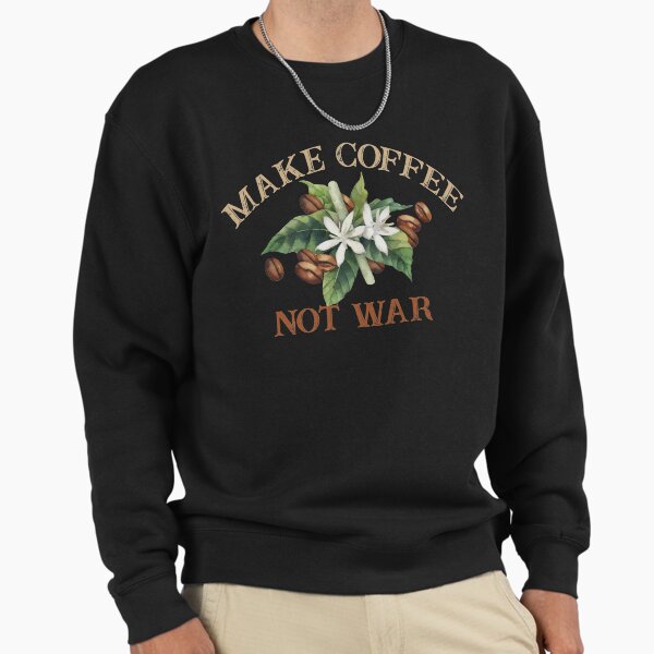 Make Cafecito Not War Hoodies & Sweatshirts for Sale | Redbubble