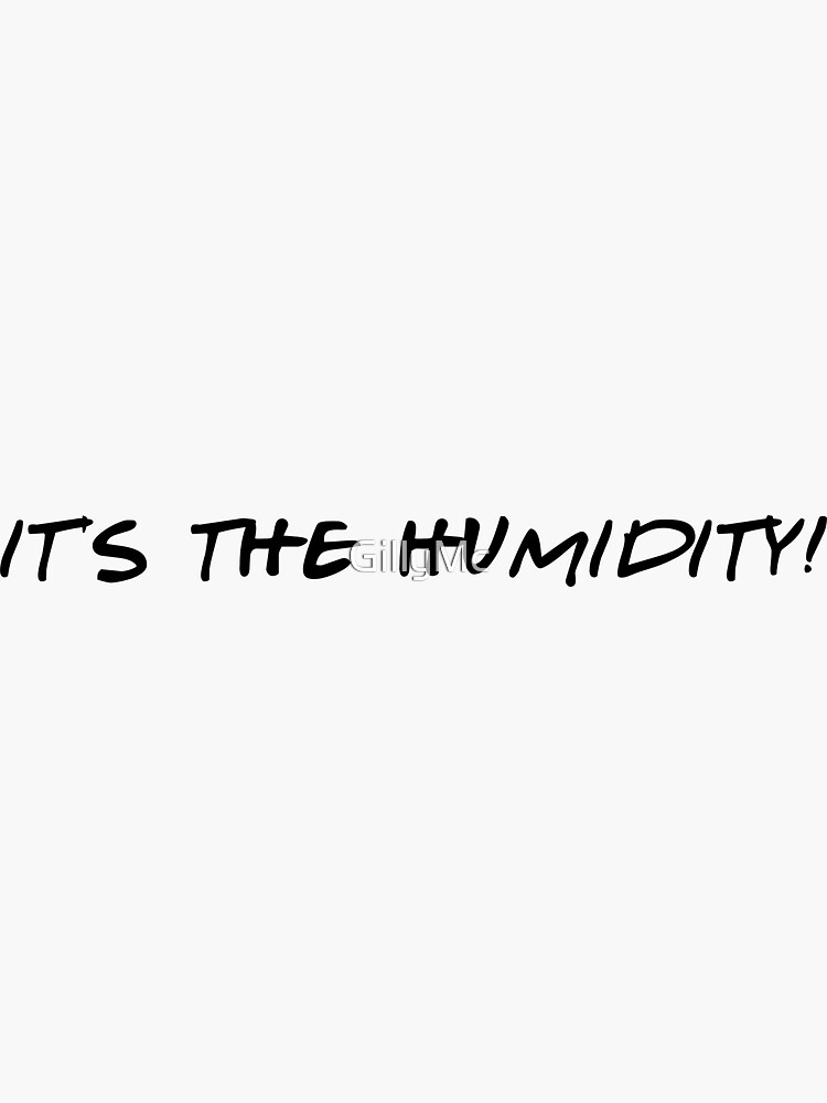 "It's the humidity!!" Sticker for Sale by GillyMc | Redbubble