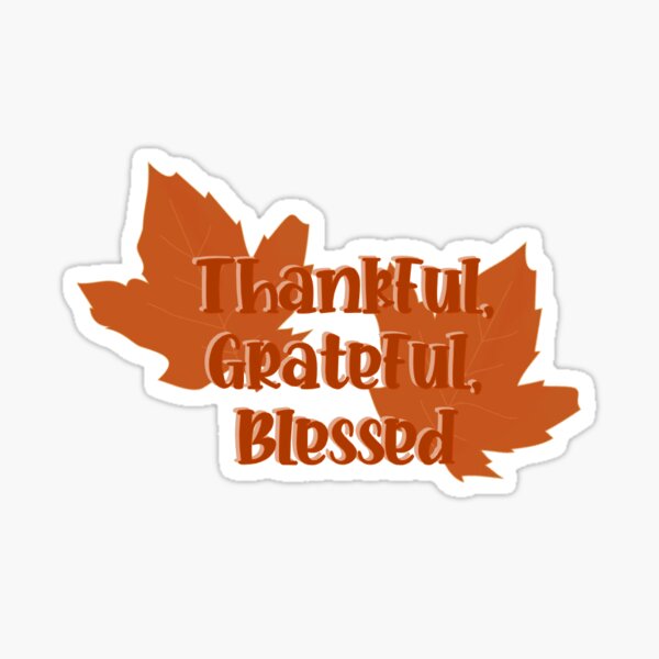 "Thankful,Grateful,Blessed" Sticker for Sale by dmariaa | Redbubble
