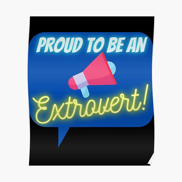 "Extrovert design - Proud to be an Extrovert!" Poster for Sale by Brat ...
