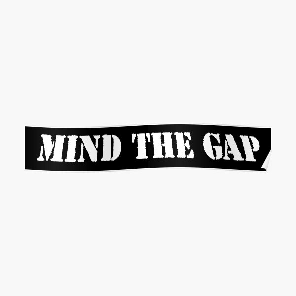 "MIND THE GAP" Poster by PLANTONE | Redbubble