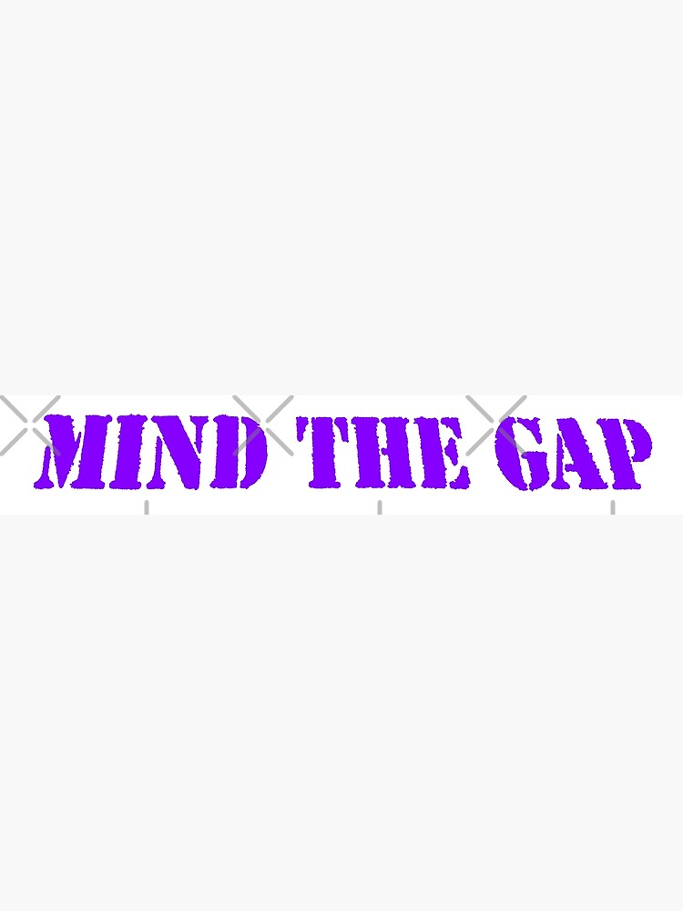 "MIND THE GAP" Poster for Sale by PLANTONE | Redbubble