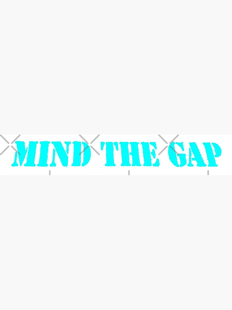 "MIND THE GAP" Poster by PLANTONE | Redbubble