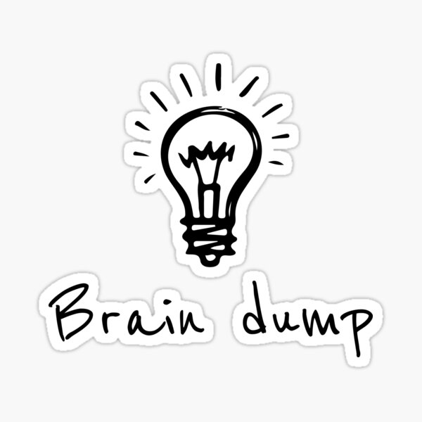 "Brain dump creative ideas funny quote" Sticker for Sale by -nina99 ...