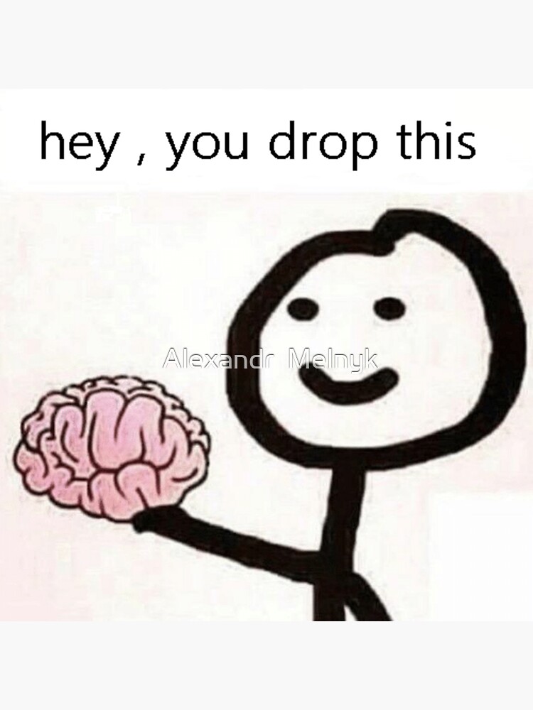 "You drop your brain" Sticker for Sale by flourpacket | Redbubble