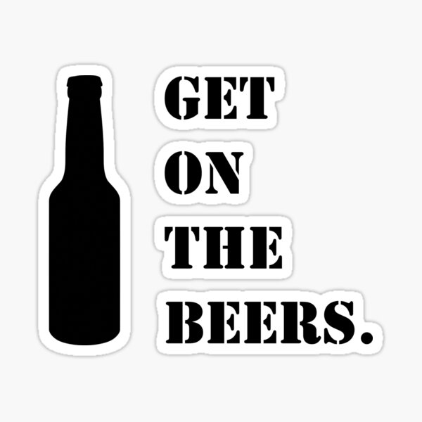 "Get on with the beers " Sticker by KevinVee | Redbubble