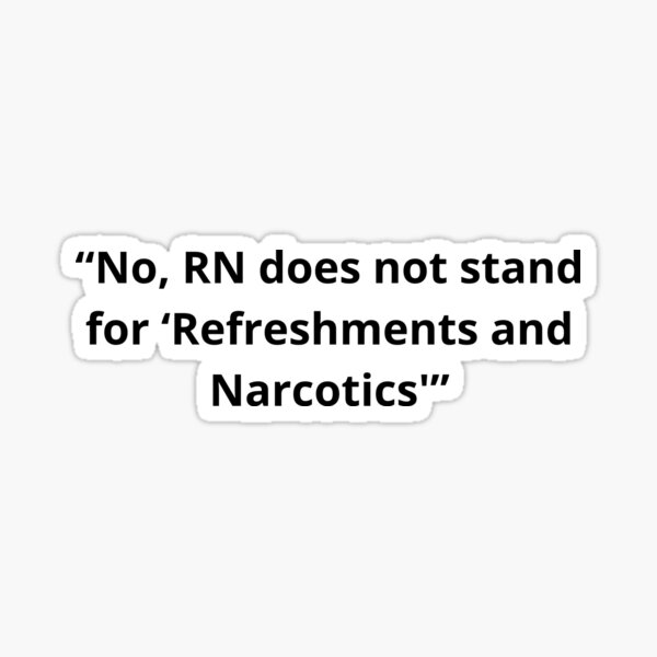 "Nurse Quotes RN does not stand Refreshments and Narcotics" Sticker for ...