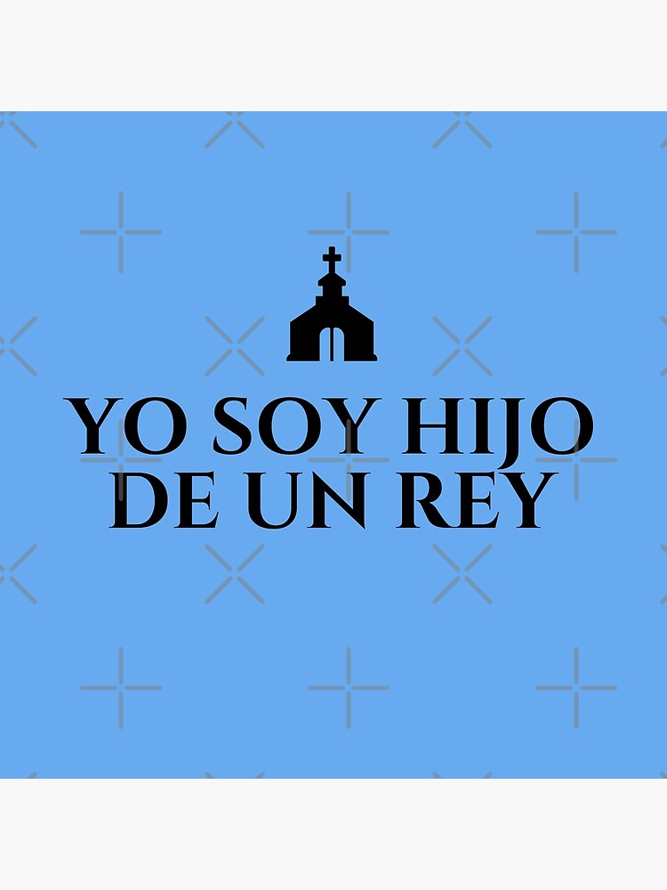 "Yo soy hijo de un Rey" Art Print for Sale by GeneralJesus | Redbubble
