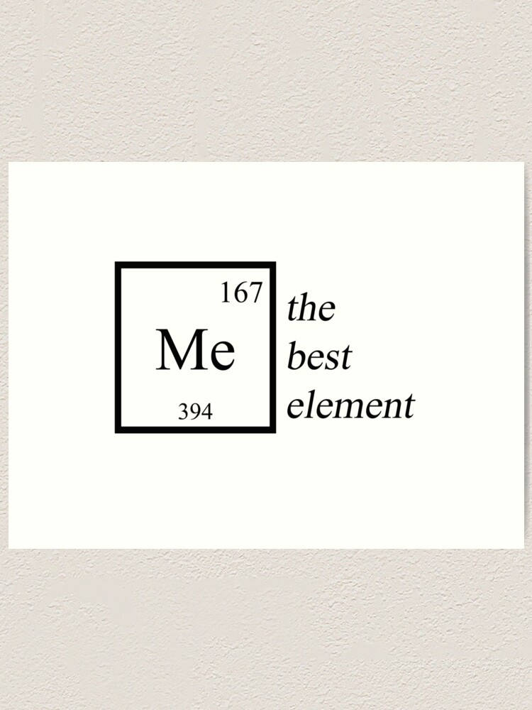 "Chemistry: Me - The Best Element (Periodic Table Symbol)" Art Print ...