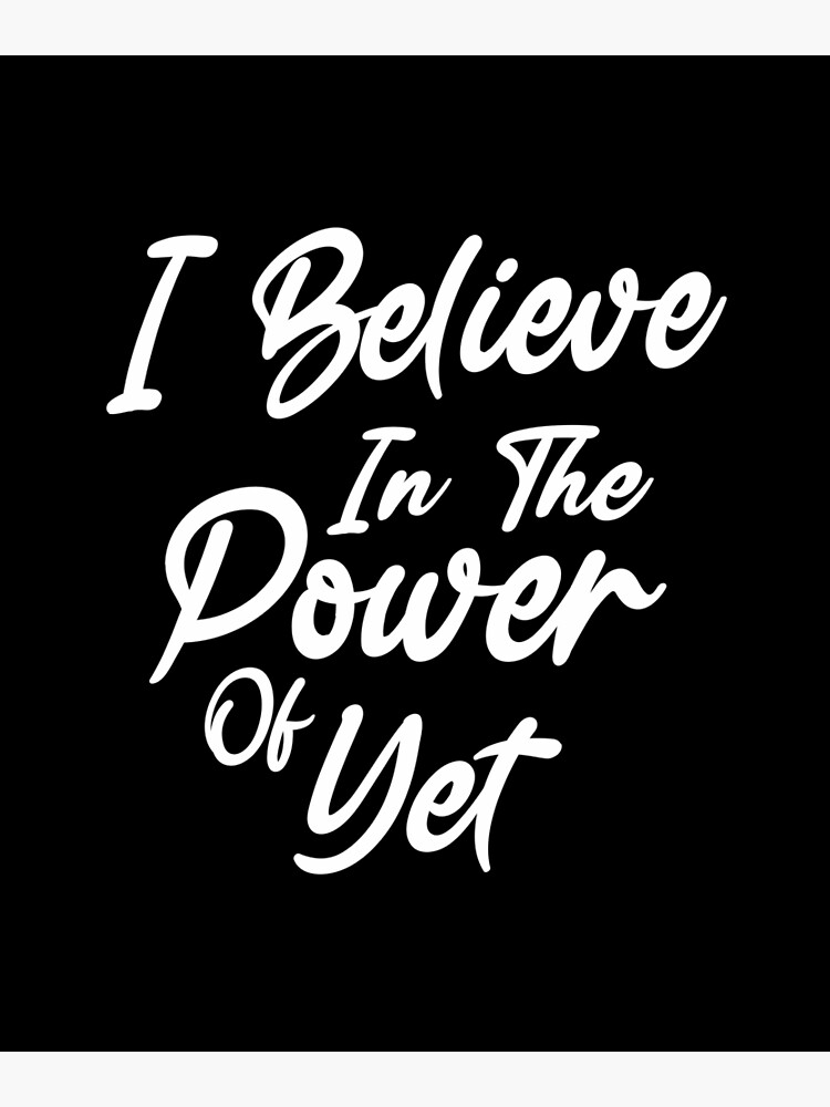 "I Believe In The Power Of Yet: Growth Mindset Graphic" Poster by ...