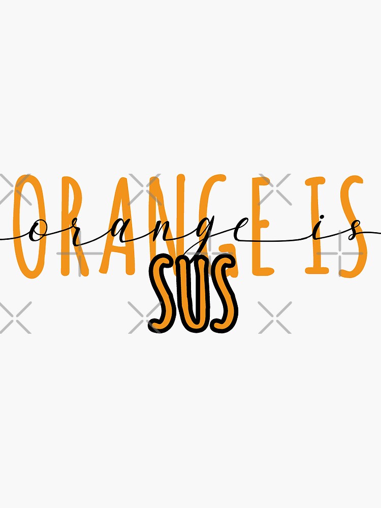 "ORANGE IS SUS" Sticker for Sale by JasArtEndeavour | Redbubble