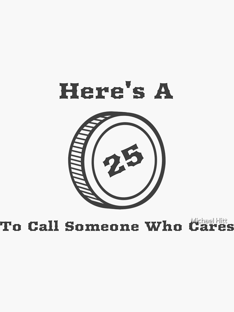 "Call someone who cares!" Sticker for Sale by HittPrints | Redbubble