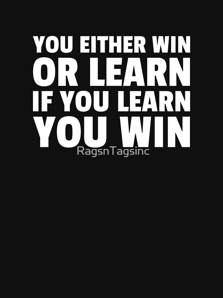 "You either win or learn if you learn you win" T-shirt for Sale by ...