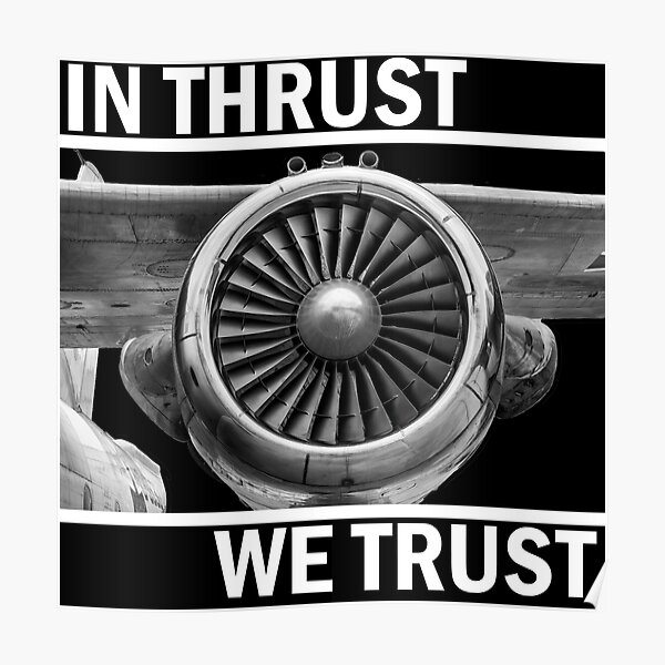 "In Thrust We Trust" Poster by AeroAstro | Redbubble
