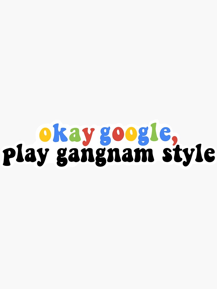 "4freakshow " okay google play gangnam style" sticker" Sticker for Sale ...