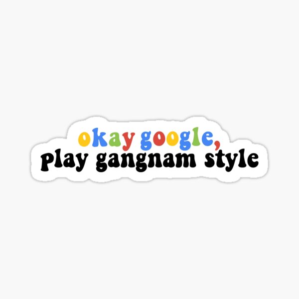 "4freakshow " okay google play gangnam style" sticker" Sticker for Sale ...
