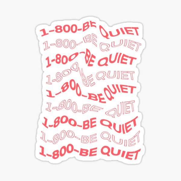 "1800 Be quiet" Sticker for Sale by Eliebean9 | Redbubble