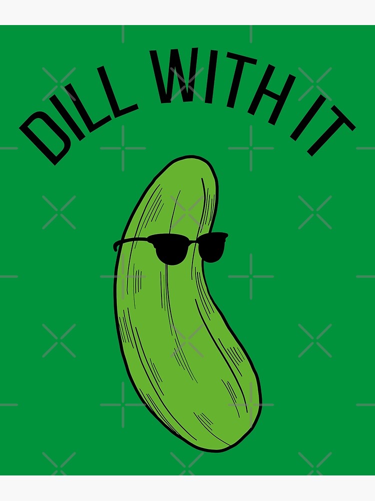 "Dill With It - Pickle I" Poster for Sale by lemon-pepper | Redbubble