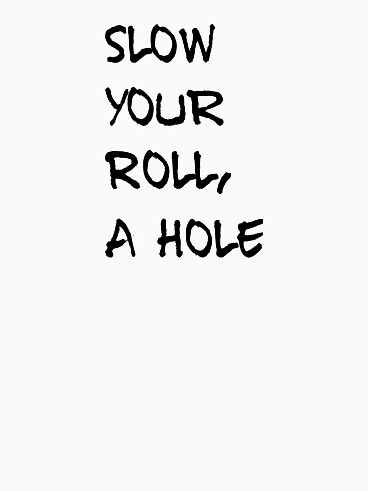"Slow Your Roll" T-shirt for Sale by PeanutButton | Redbubble | work ...