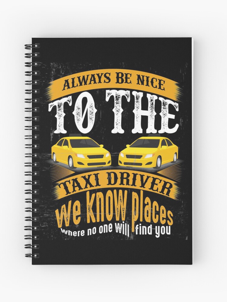 Cab Driver Quotes Always Be Nice To The Taxi Driver We Know Places