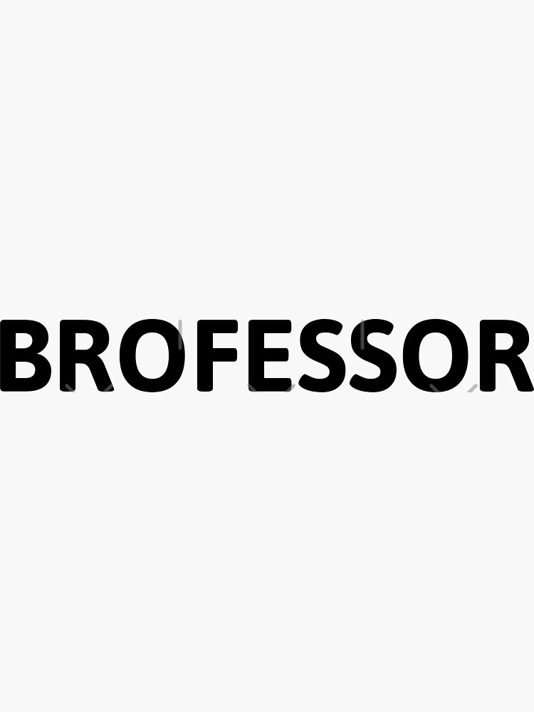 "Brofessor Funny Essential Sticker and Shirt Design" Sticker for Sale ...