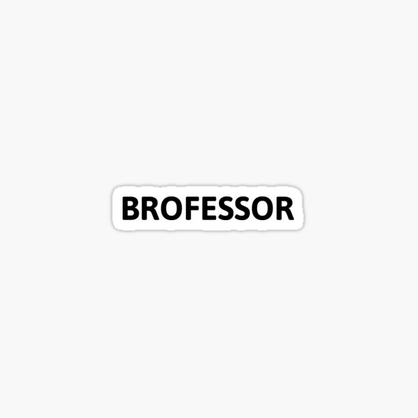 "Brofessor Funny Essential Sticker and Shirt Design" Sticker for Sale ...