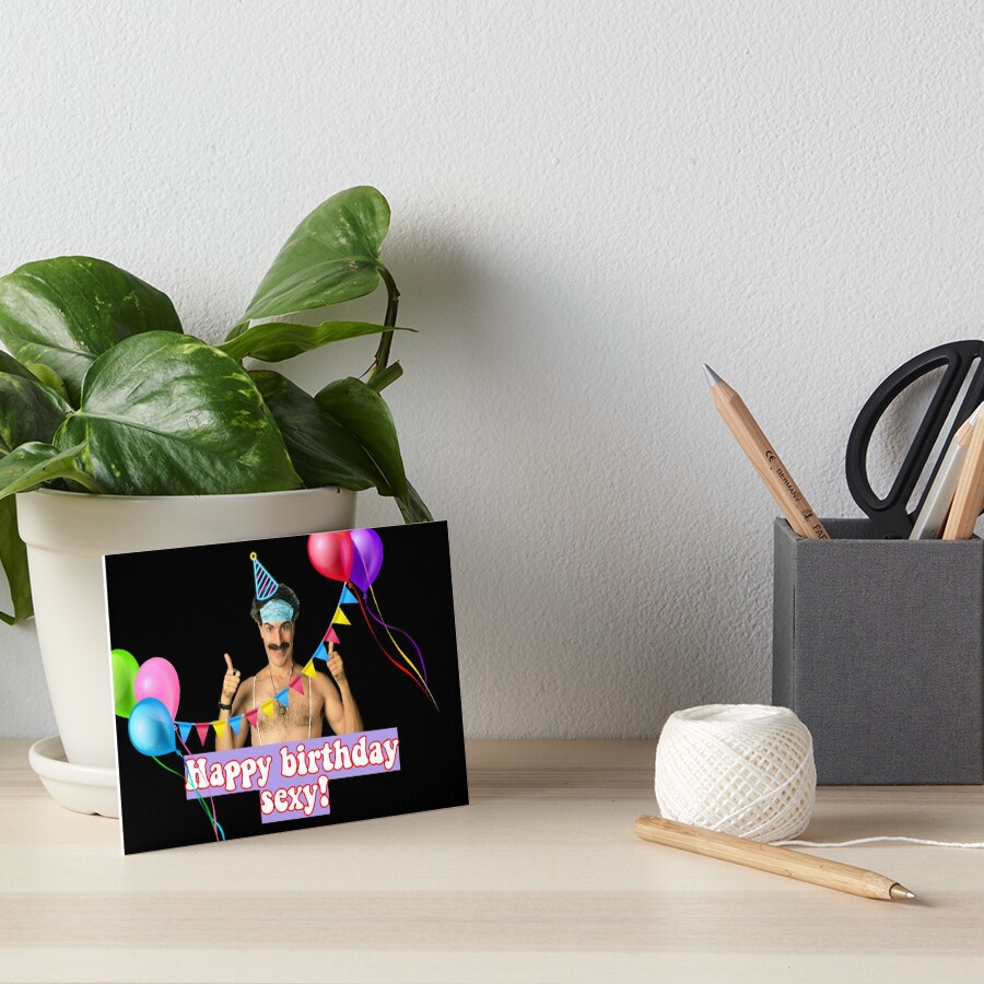 "Borat Happy Birthday Sexy, Birthday, Bday, Funny Borat" Greeting Card ...