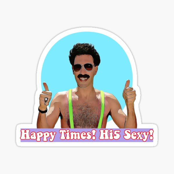 "Borat, Happy times, hi5 sexy" Sticker for Sale by avit1 | Redbubble