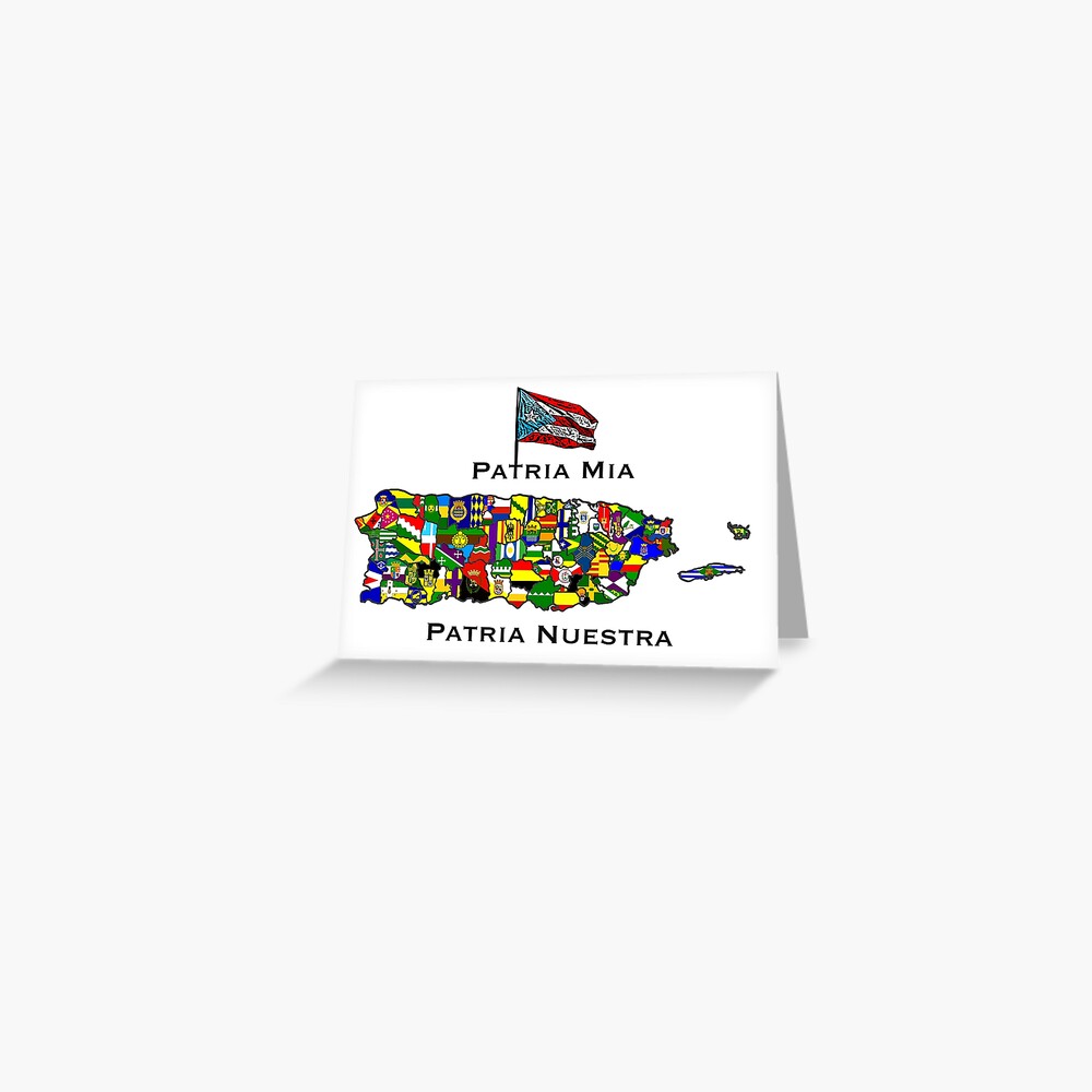 "Patria Mia, Patria Nuestra Puerto Rico Flags Map" Greeting Card by ...