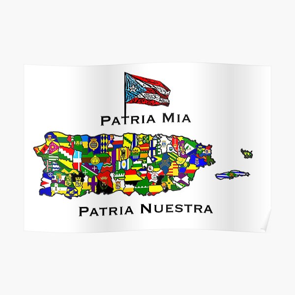 "Patria Mia, Patria Nuestra Puerto Rico Flags Map" Poster by liamaris ...