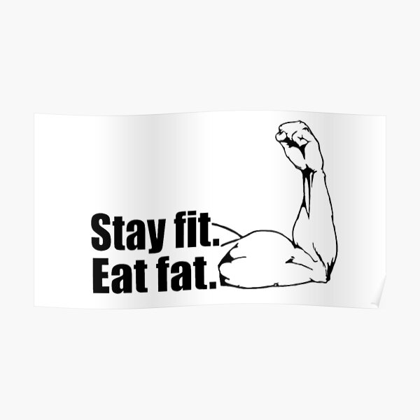 "Stay Fit Eat Fat" Poster for Sale by PurpleSneaker | Redbubble