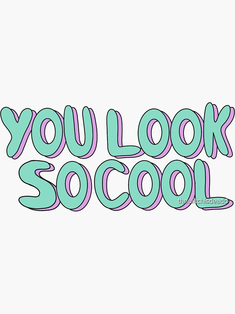 "You Look So Cool" Sticker for Sale by thewitchisdeadd | Redbubble