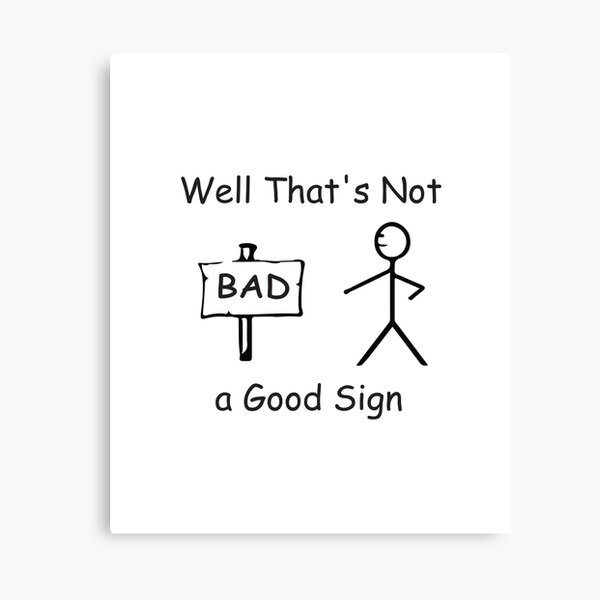 Well Thats Not A Good Sign Funny Bad Sign Canvas Prints | Redbubble