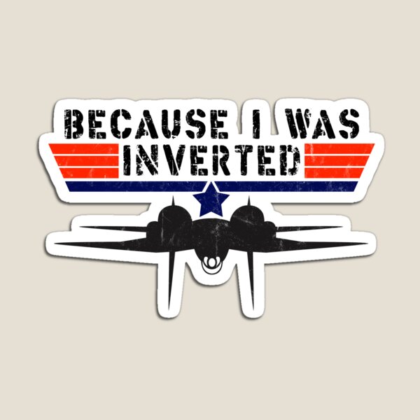 "Because I Was Inverted - Vintage Top Gun F14 Tomcat" Magnet for Sale ...