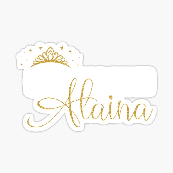 "Queens Are Named Alaina Personalized First Name Girl graphic" Sticker ...