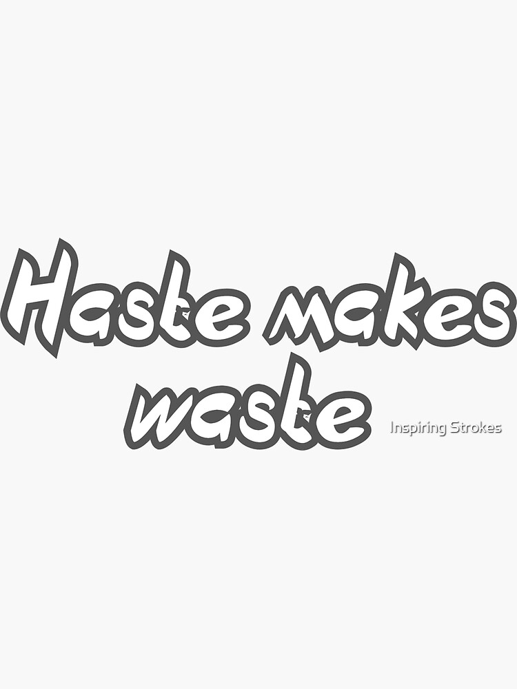 "Haste makes waste " Sticker by Vijaykhandale | Redbubble
