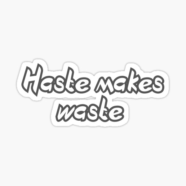 "Haste makes waste " Sticker by Vijaykhandale | Redbubble