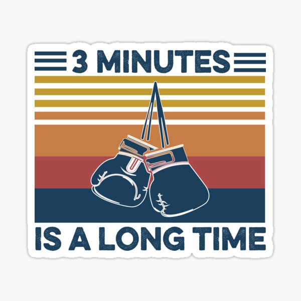 "3 Minutes Is A Long Time | Funny Boxing Lover" Sticker for Sale by ...