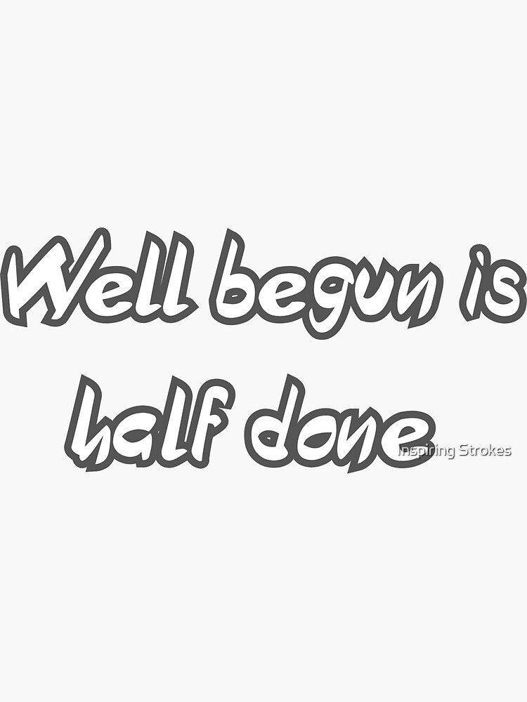 "Well begun is half done " Sticker for Sale by Vijaykhandale | Redbubble