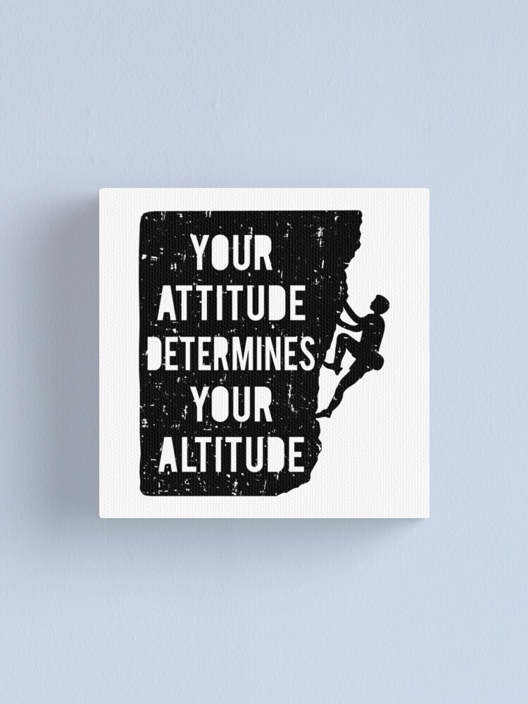 "Rock Climbing Your Attitude Determines Your Altitude" Canvas Print for ...