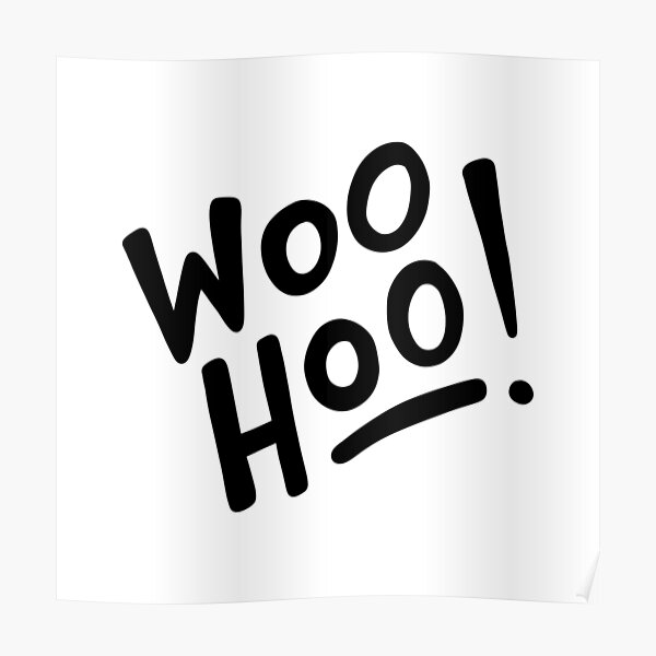 "Woo Hoo! (black/white)" Poster by designminds | Redbubble