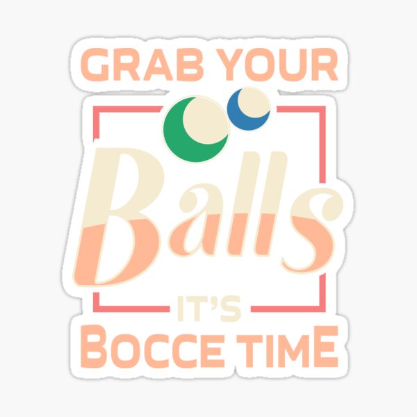"Bocce Player Coach Funny Grab Your Balls Time Gift" Sticker by FY83 ...