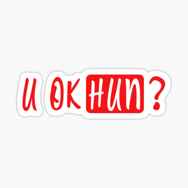 " U OK HUN? U OK HUN? Gift" Sticker for Sale by World-Design-24 | Redbubble