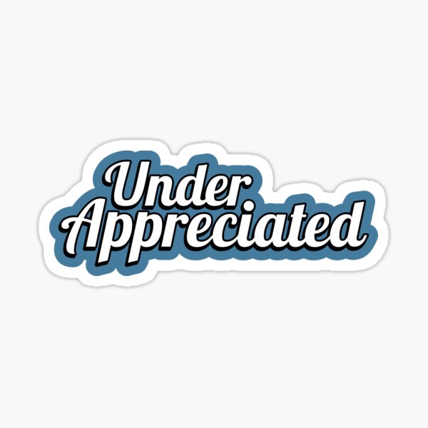 "Under Appreciated" Sticker for Sale by juvajay | Redbubble