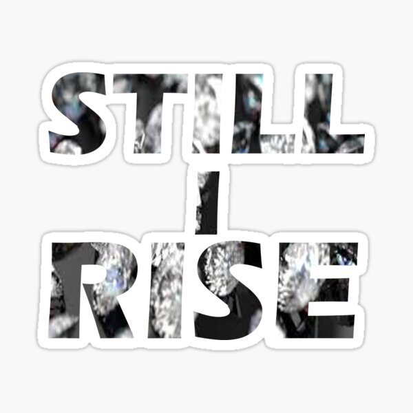 "Still I Rise" Sticker by Paid-in-full | Redbubble