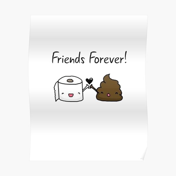 "Toilet paper and Poop friends for ever " Poster by MadeByMed | Redbubble
